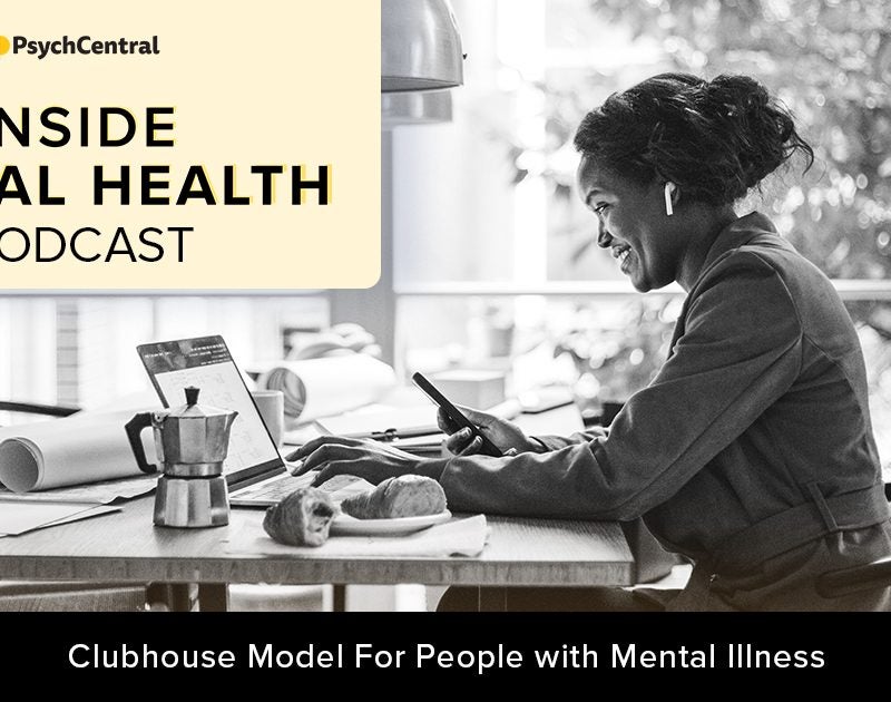 Clubhouse Model For People with Mental Illness | Psych Central Podcast